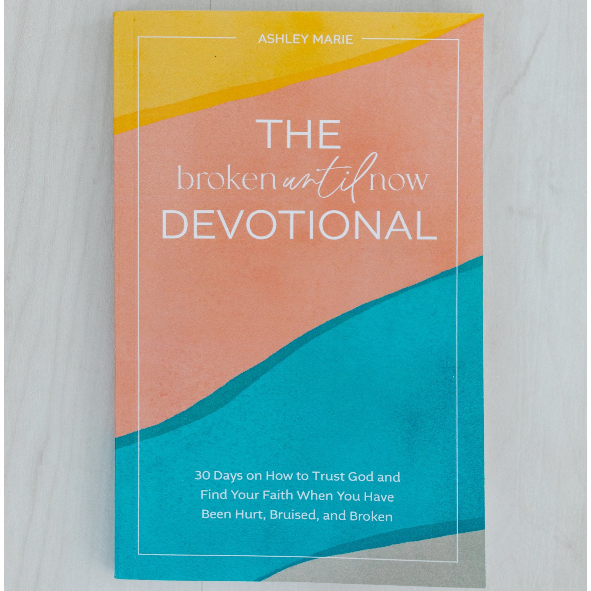 The Broken Until Now Devotional